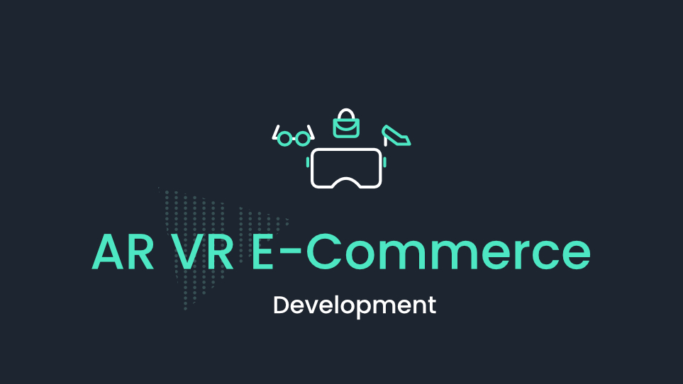 Virtual Reality (VR) Ecommerce Solutions | Hire VR Developers